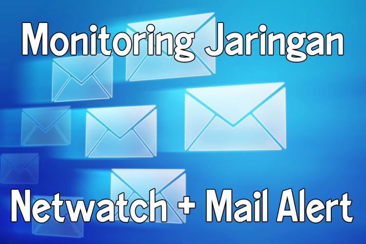 Penggunaan Netwatch dan Script Otomatis di MikroTik - Media Edukasi Informatif dan Terpercaya
